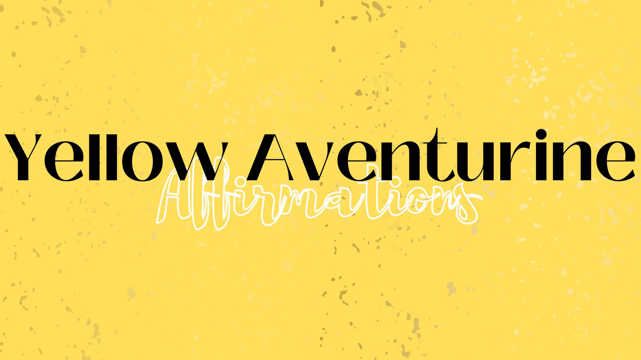 Yellow Aventurine Affirmations: What Are They, How to Use, and 10 ...